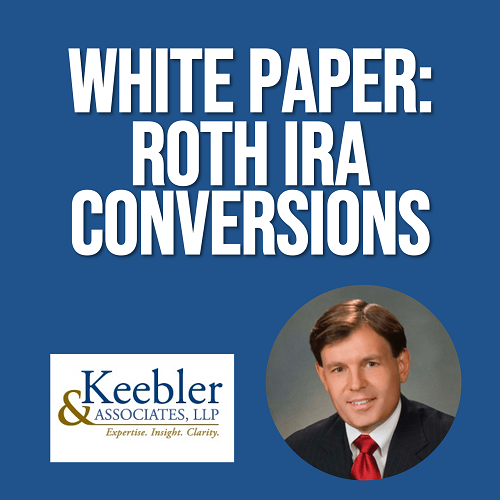 "Roth IRA Conversions" White Paper by Robert S. Keebler