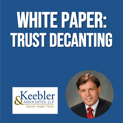 "Trust Decanting" White Paper by Robert S. Keebler, CPA