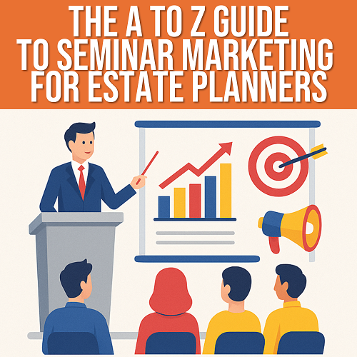 The A to Z Guide to Seminar Marketing for Estate Planners